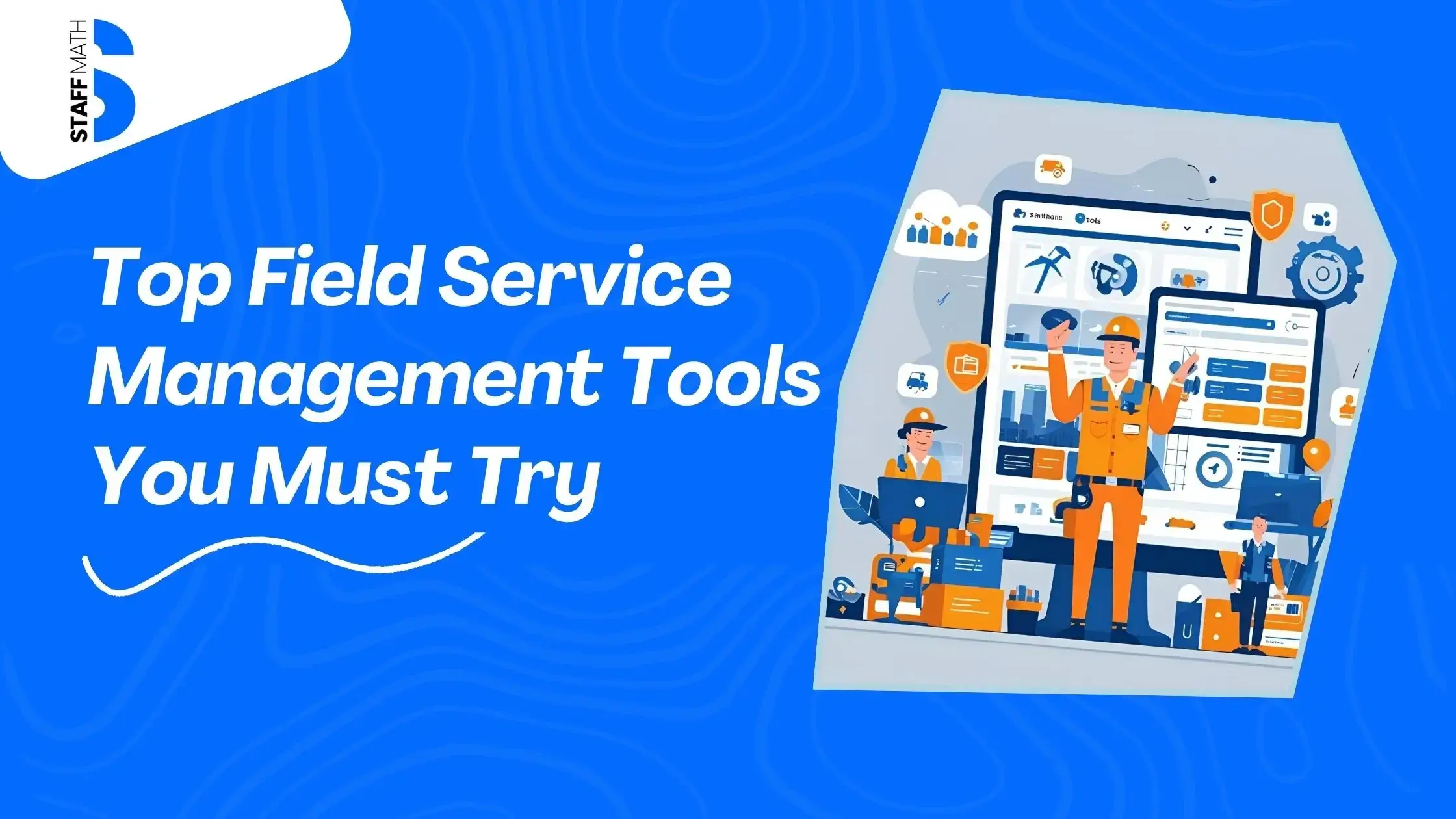Field Service Management Software: Complete Guide for 2025