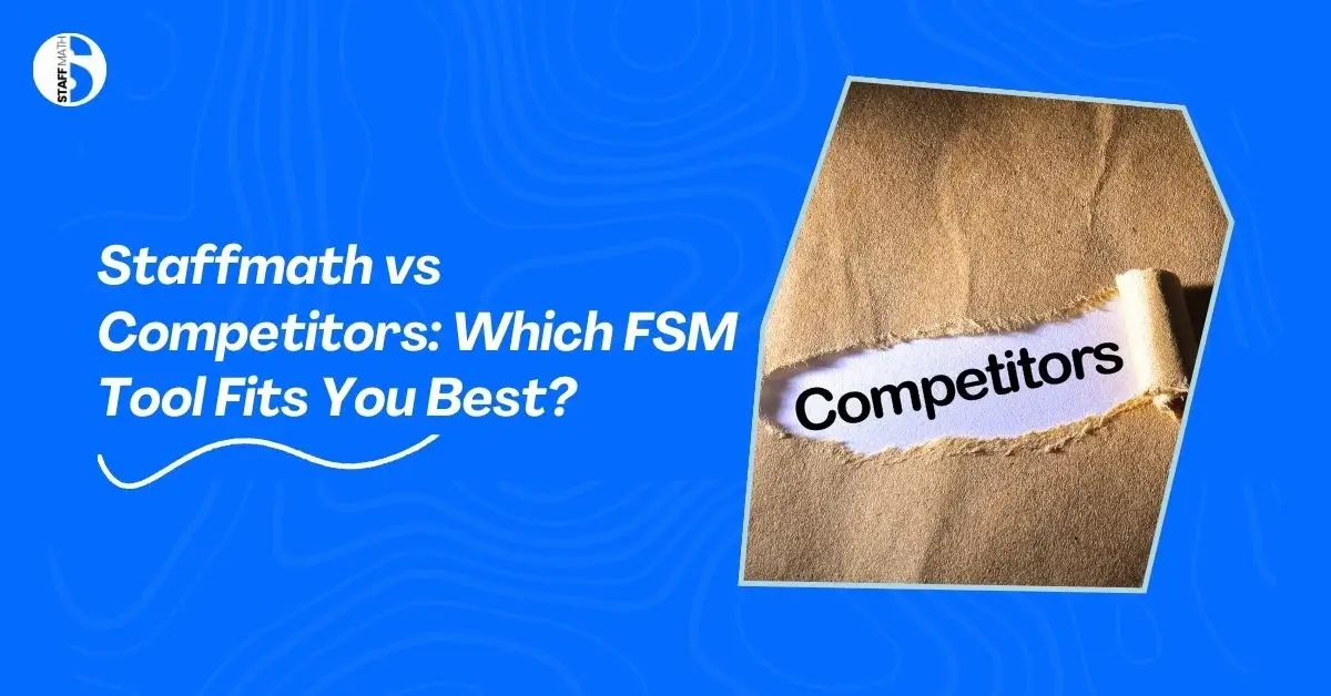 Staffmath vs Competitors: Which FSM Tool Fits You Best?