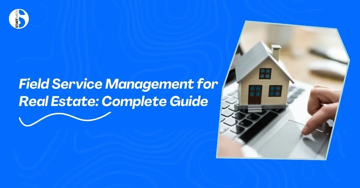 Field Service Management for Real Estate: Complete Guide 2025