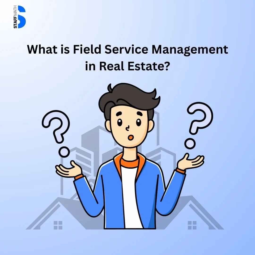 Field Service Management for Real Estate: Complete Guide 2025